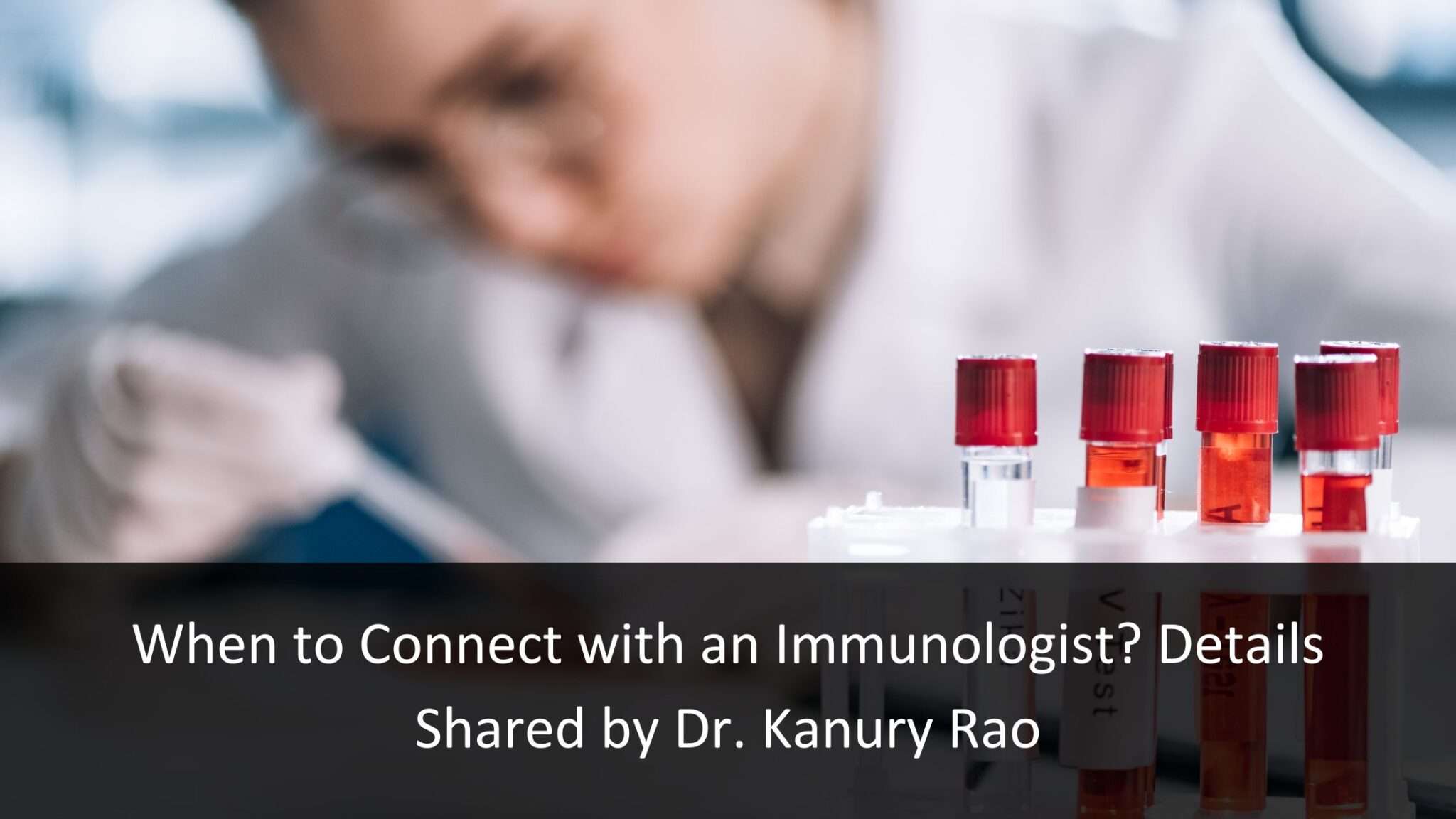 When to Connect with an Immunologist? Details Shared by Dr. Kanury Rao